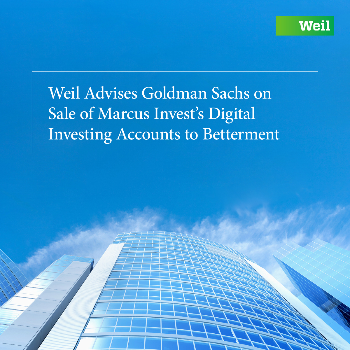 Weil Advises Goldman Sachs on Sale of Marcus Invest’s Digital Investing Accounts to Betterment ...